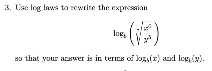 Solved Use log laws to rewrite the expression logb(x6y57) | Chegg.com