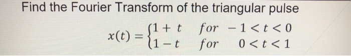 Solved Find the Fourier Transform of the triangular pulse | Chegg.com
