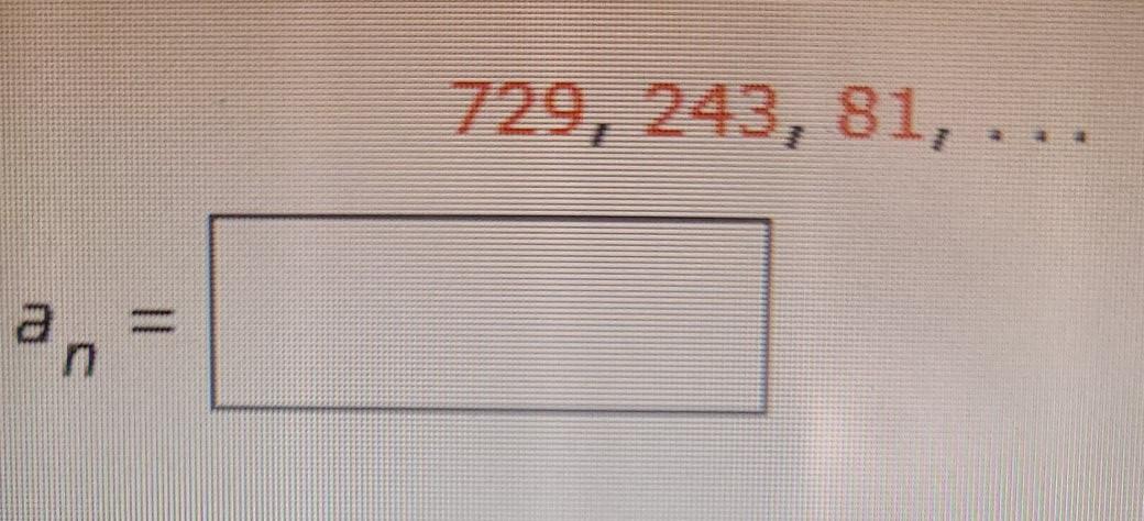 Solved 729, 243, 81,.. an | Chegg.com