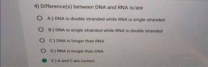 Solved 4) Difference(s) between DNA and RNA is/are A.) DNA | Chegg.com
