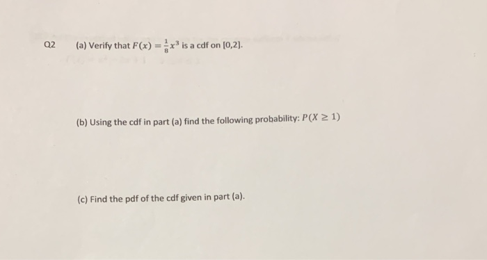 Solved Q2 (a) Verify that F(x) = 2x3 is a cdf on (0,2). (b) | Chegg.com