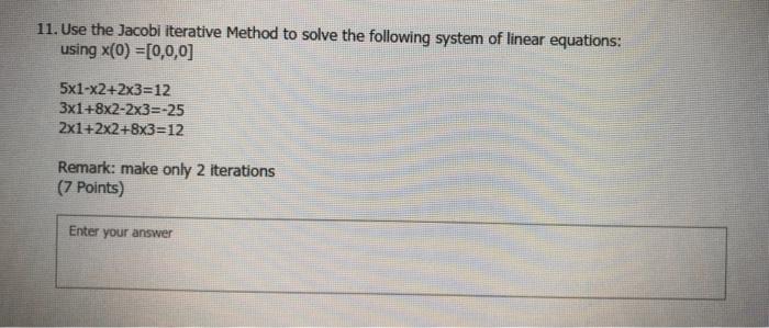 Solved 11. Use the Jacobi iterative Method to solve the | Chegg.com