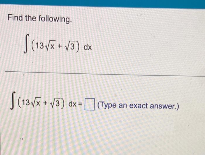 Solved Find the following. ∫(13x+3)dx ∫(13x+3)dx= (Type an | Chegg.com