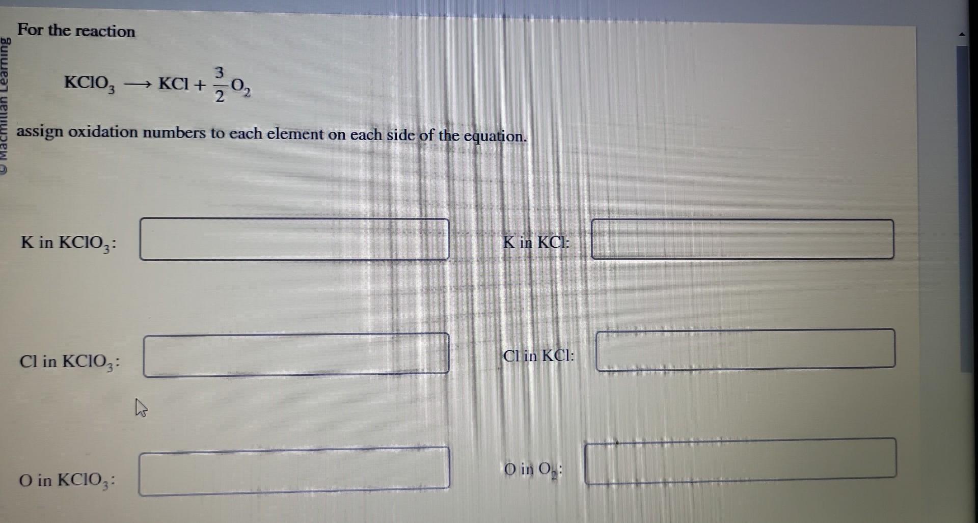 Solved For the reaction KClO3 KCl+23O2 assign oxidation | Chegg.com