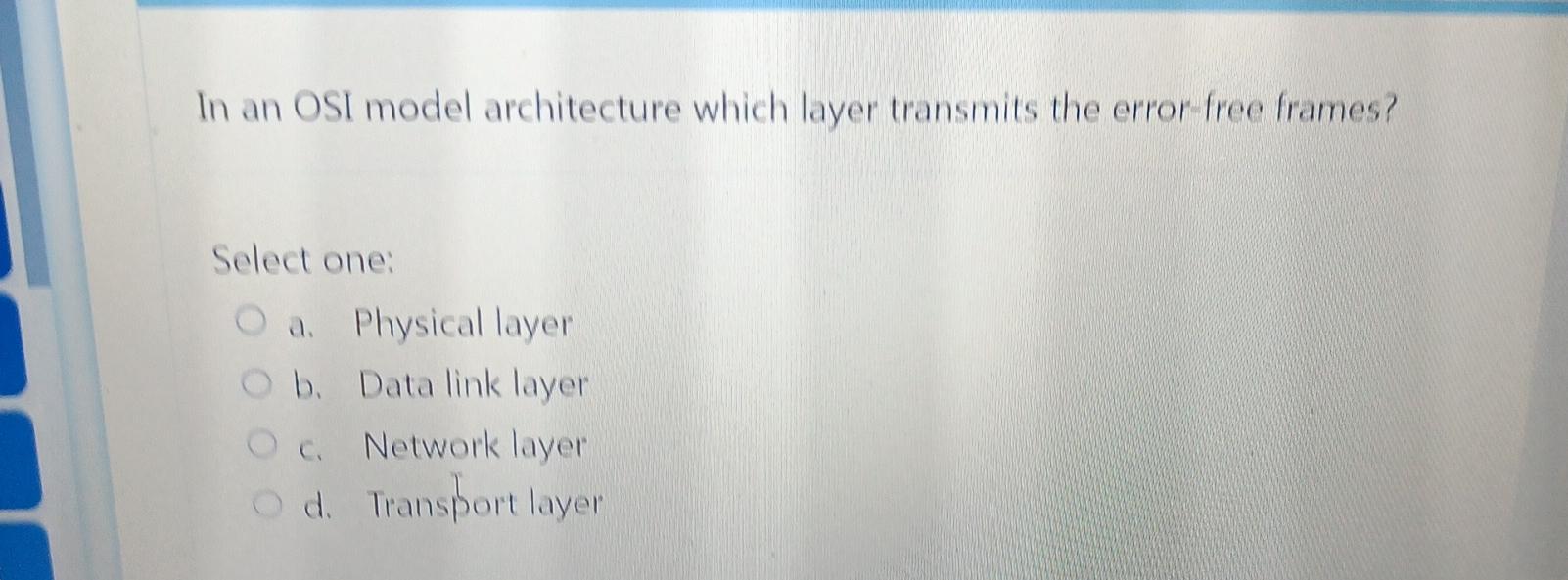 Solved In an OSI model architecture which layer transmits | Chegg.com