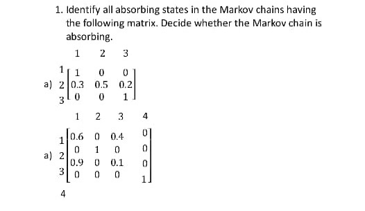 Solved 1. Identify all absorbing states in the Markov chains | Chegg.com