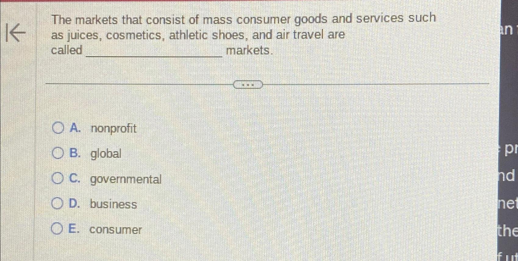 Solved The markets that consist of mass consumer goods and | Chegg.com