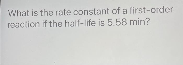 Solved What is the rate constant of a first-order reaction | Chegg.com