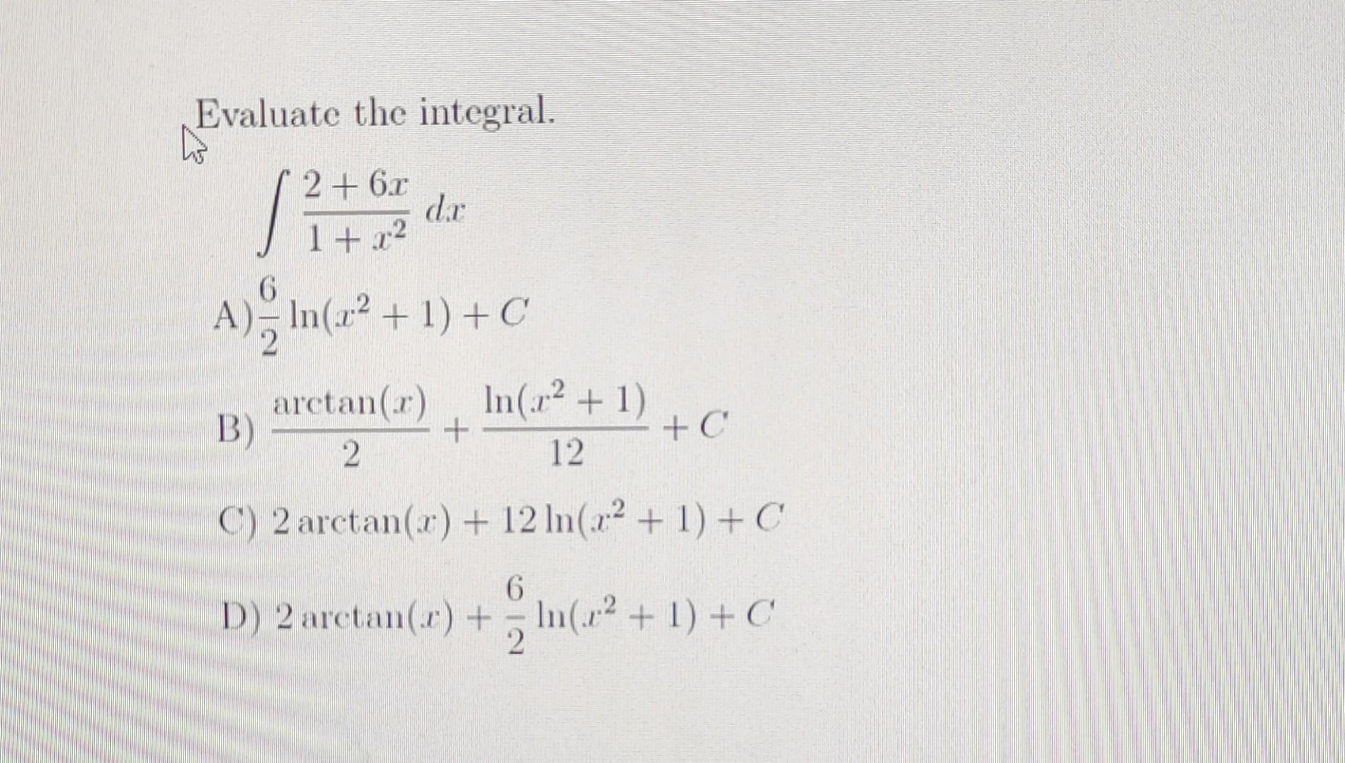 Solved Evaluate the integral. ∫1+x22+6xdx A) 26ln(x2+1)+C B) | Chegg.com