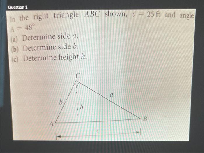 Solved In the right triangle ABC shown, c=25ft and angle | Chegg.com