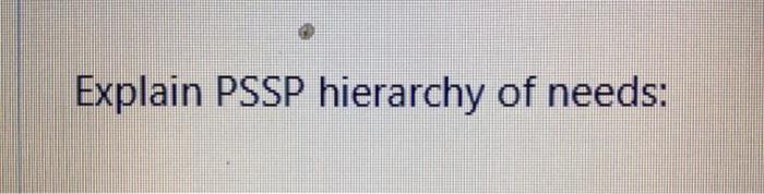 Solved Explain PSSP hierarchy of needs: | Chegg.com