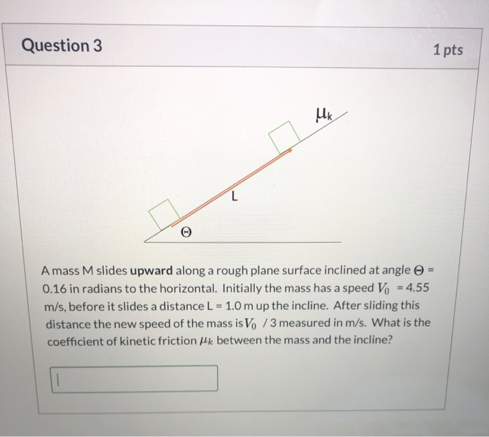Solved Question 3 1 pts Amass M slides upward along a rough | Chegg.com