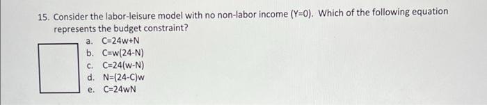 Solved 15. Consider the labor-leisure model with no | Chegg.com