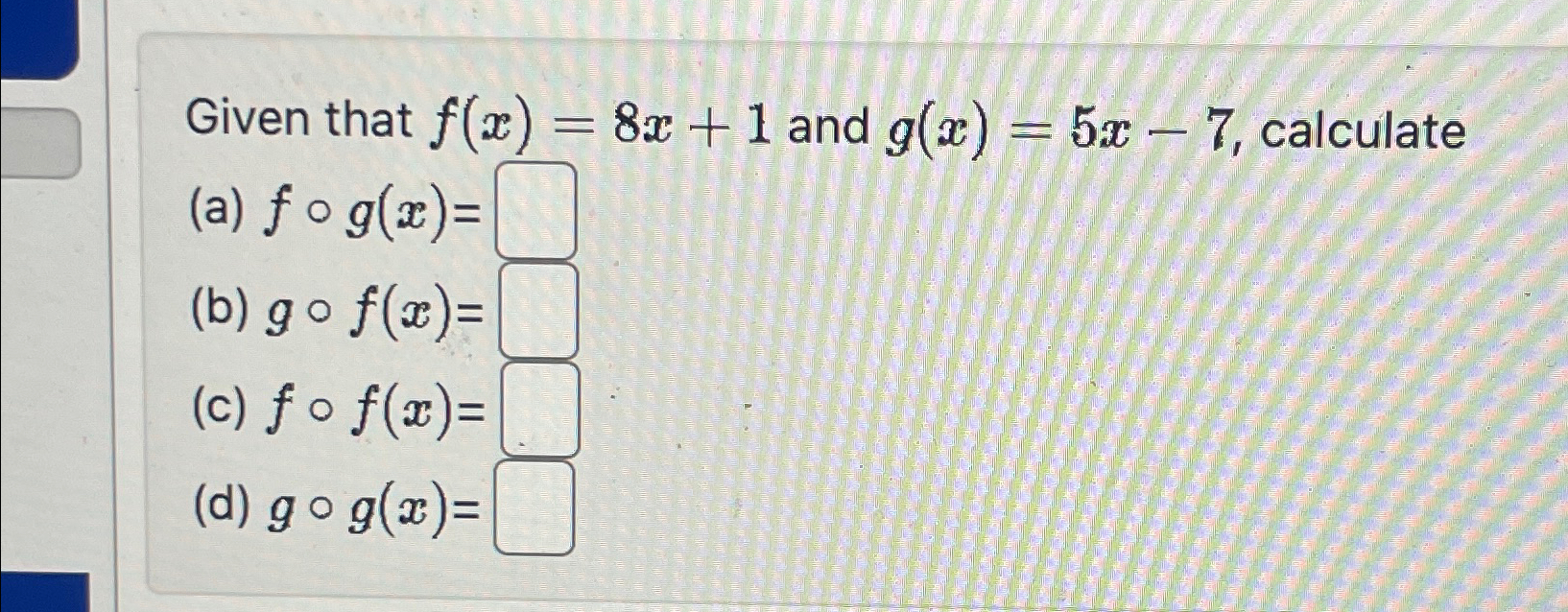 Solved Given that f(x)=8x+1 ﻿and g(x)=5x-7, | Chegg.com