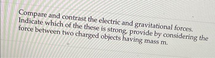 Solved Compare and contrast the electric and gravitational | Chegg.com