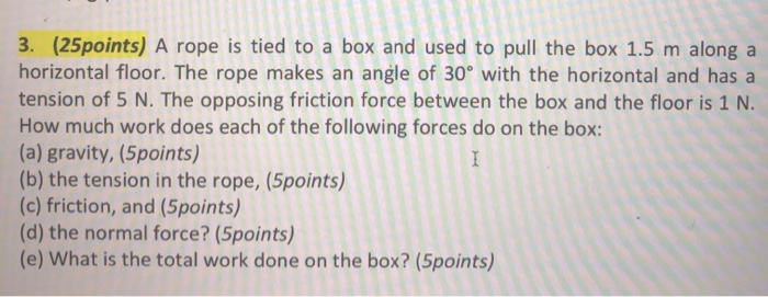 Solved 3. (25 points) A rope is tied to a box and used to | Chegg.com