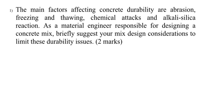 Solved 1) The main factors affecting concrete durability are | Chegg.com