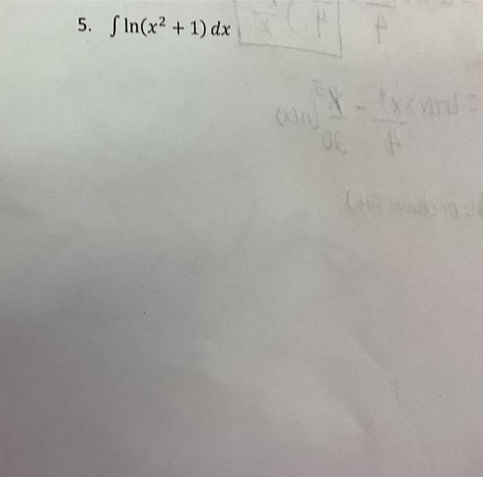 Solved 5. ∫ln(x2+1)dx | Chegg.com