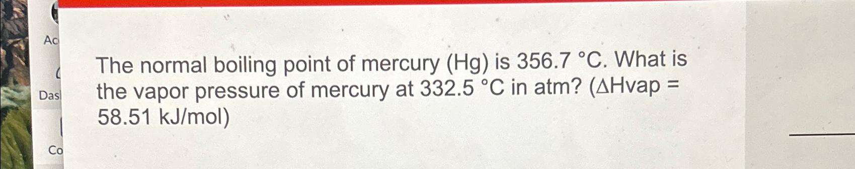 Solved The normal boiling point of mercury (Hg) ﻿is 356.7°C. | Chegg.com