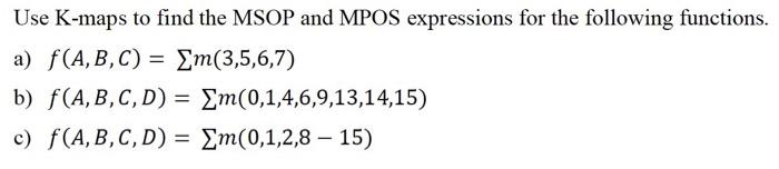 Solved Use K-maps to find the MSOP and MPOS expressions for | Chegg.com