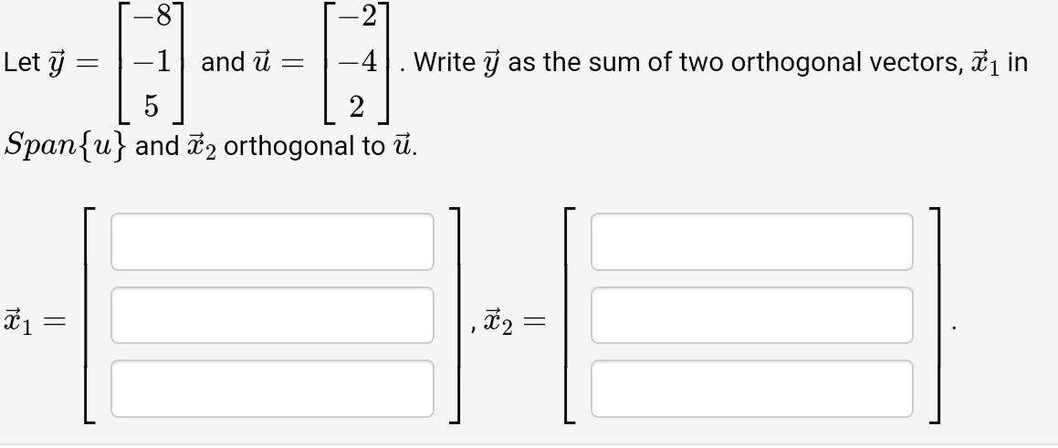 Solved Let y=⎣⎡−8−15⎦⎤ and u=⎣⎡−2−42⎦⎤. Write y as the sum | Chegg.com