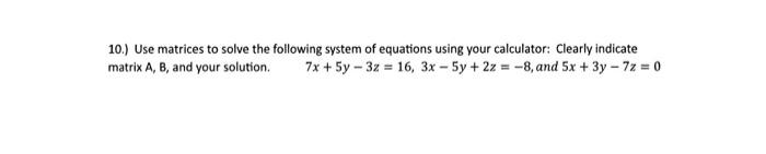 Solved 10.) Use matrices to solve the following system of | Chegg.com