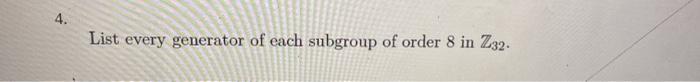 Solved 4. List every generator of each subgroup of order 8 | Chegg.com