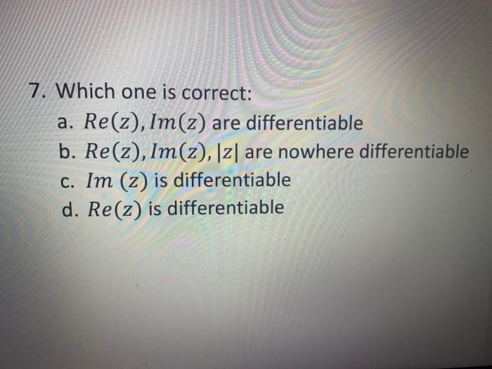 Solved 7. Which one is correct: Re(z), Im(z) are | Chegg.com
