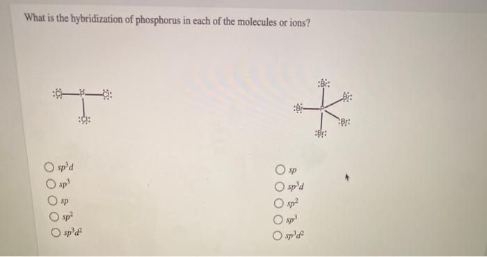 Solved What is the hybridization of phosphorus in each of | Chegg.com