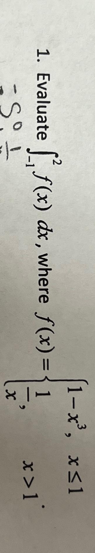 Solved Evaluate ∫-12f(x)dx, ﻿where f(x)={1-x3,x≤11x,x>1 | Chegg.com