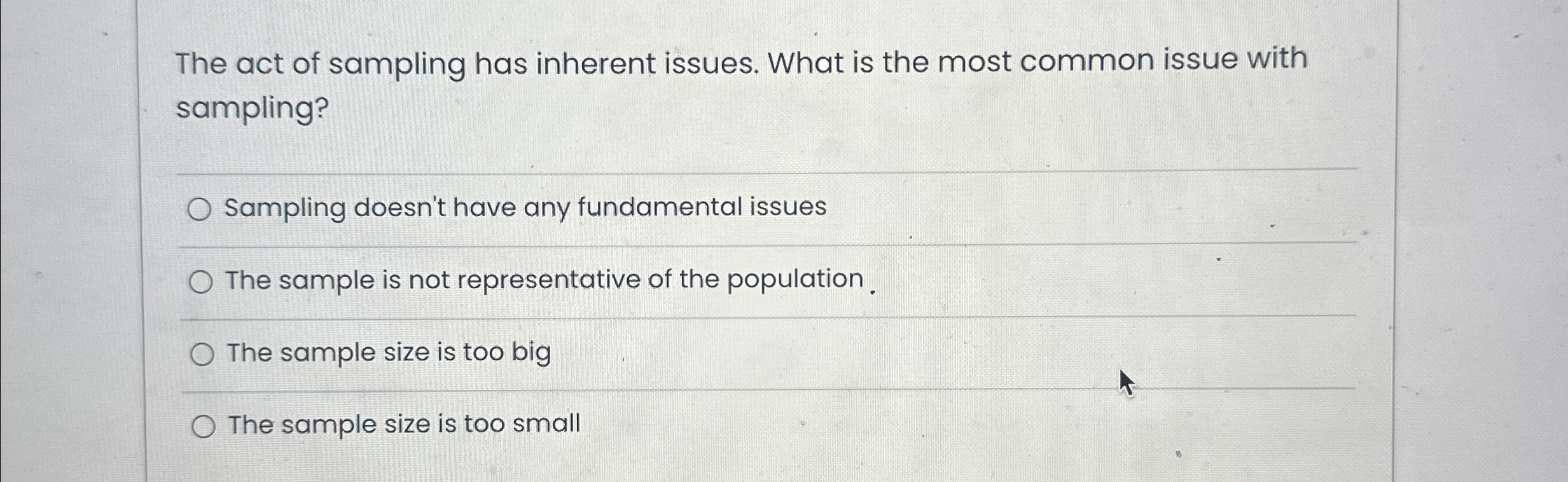 Solved The act of sampling has inherent issues. What is the | Chegg.com