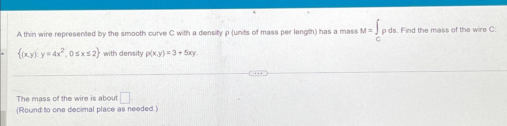 Solved A thin wire represented by the smooth curve C ﻿with a | Chegg.com