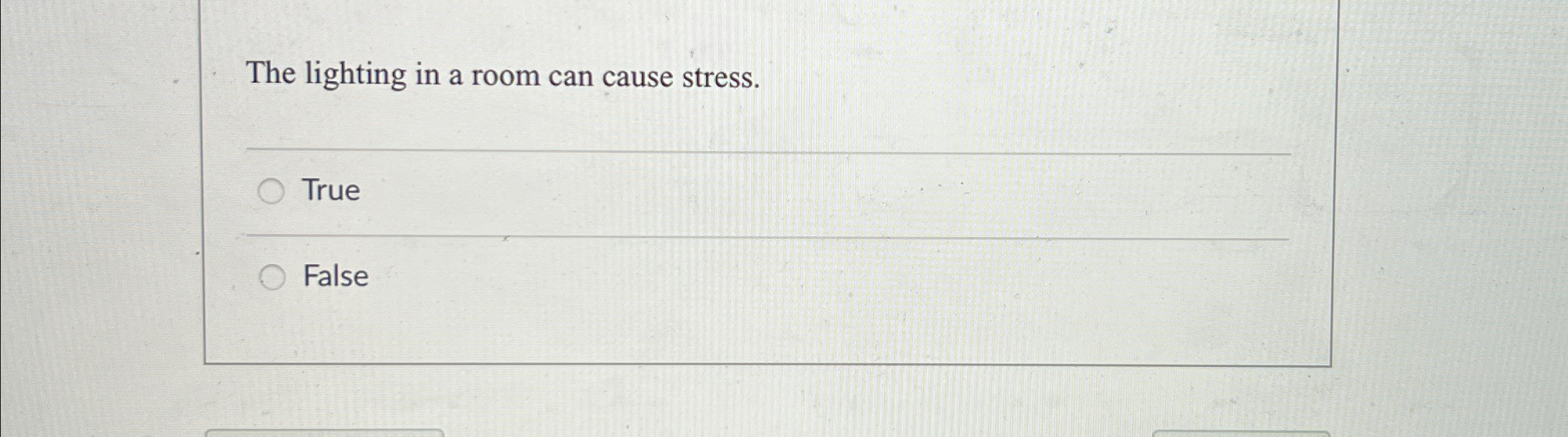 Solved The lighting in a room can cause stress.TrueFalse | Chegg.com