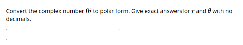 Solved Convert the complex number 6i ﻿to polar form. Give | Chegg.com