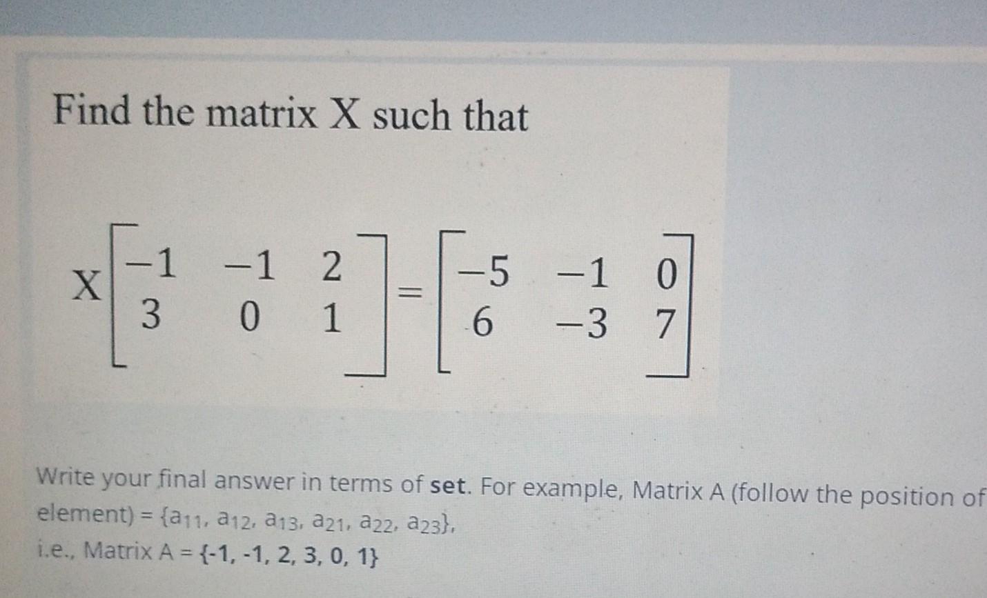 Solved Find the matrix X such that - X 1 1 - 1 2 3 0 1 376 | Chegg.com