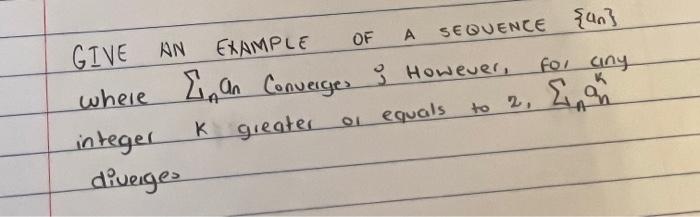 Solved GIVE AN EXAMPLE OF A SEQUENCE \{an\} where Σnan | Chegg.com