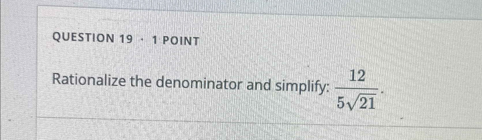 Solved QUESTION 19 - 1 ﻿POINTRationalize the denominator and | Chegg.com