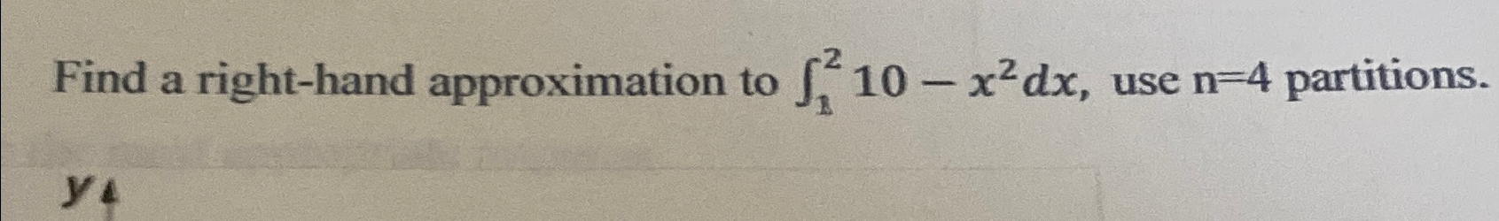 Solved Find a right-hand approximation to ∫1210-x2dx, ﻿use | Chegg.com
