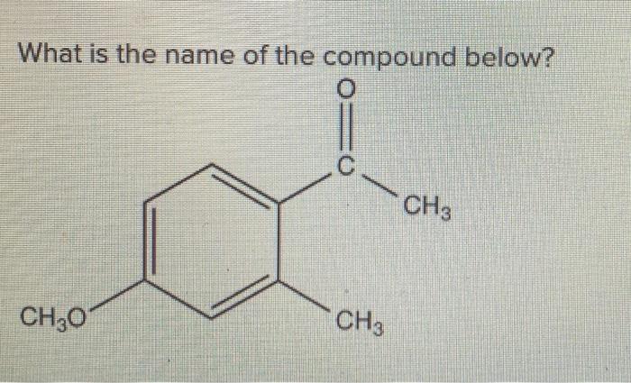 Solved What is the name of the compound below? CH3 CH30 CH3 | Chegg.com