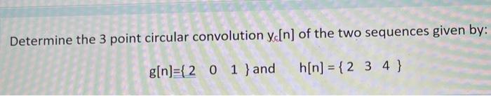 Solved Determine the 3 point circular convolution yc[n) of | Chegg.com
