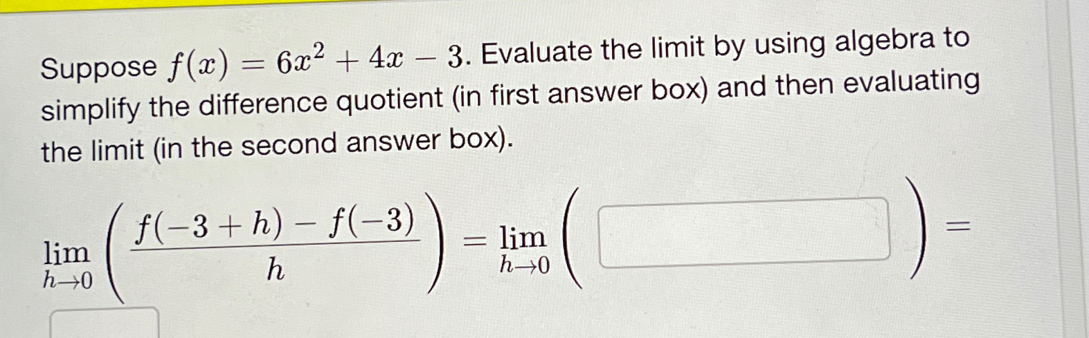 Solved Suppose f(x)=6x2+4x-3. ﻿Evaluate the limit by using | Chegg.com