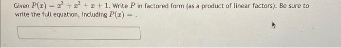Solved Given P(x)=x3+x2+x+1. Write P in factored form (as a | Chegg.com