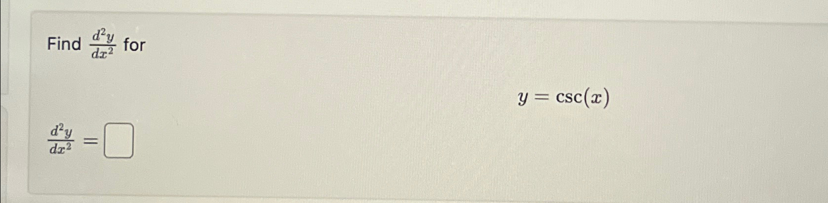 Solved Find d2ydx2 ﻿fory=csc(x)d2ydx2= | Chegg.com