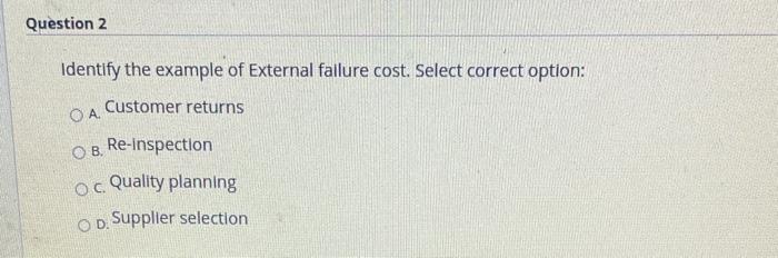 Solved Question 2 Identify the example of External failure | Chegg.com