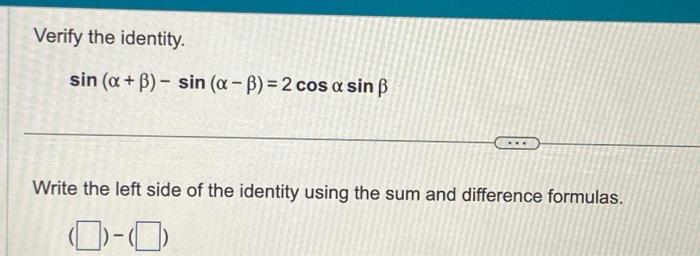 Solved Verify the identity. sin (x +ß)- sin (α-B) = 2 cos a | Chegg.com
