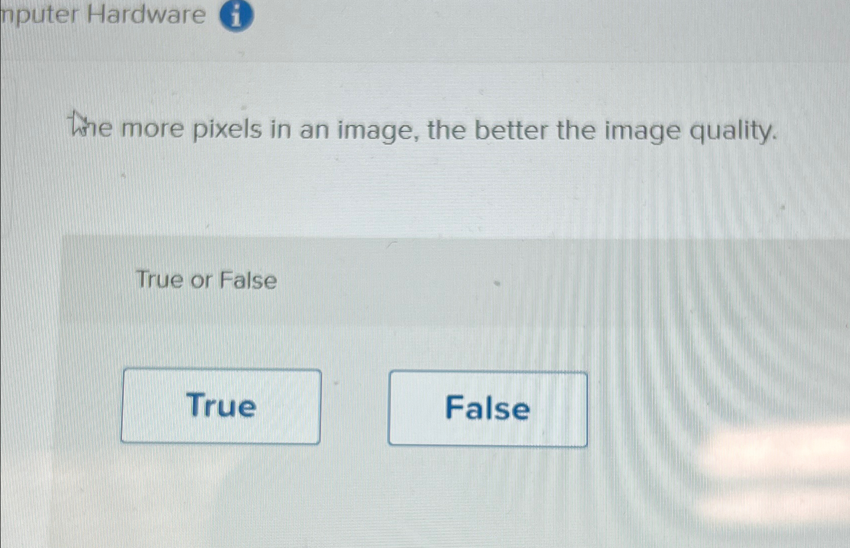 Solved mputer Hardware (i)Ane more pixels in an image, the | Chegg.com