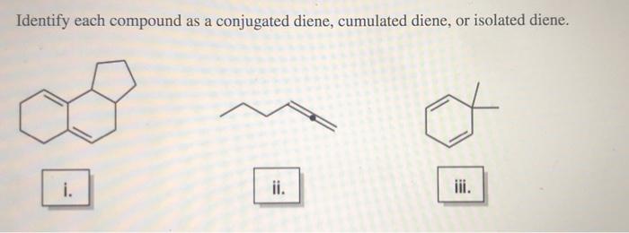 Solved Identify each compound as a conjugated diene, | Chegg.com