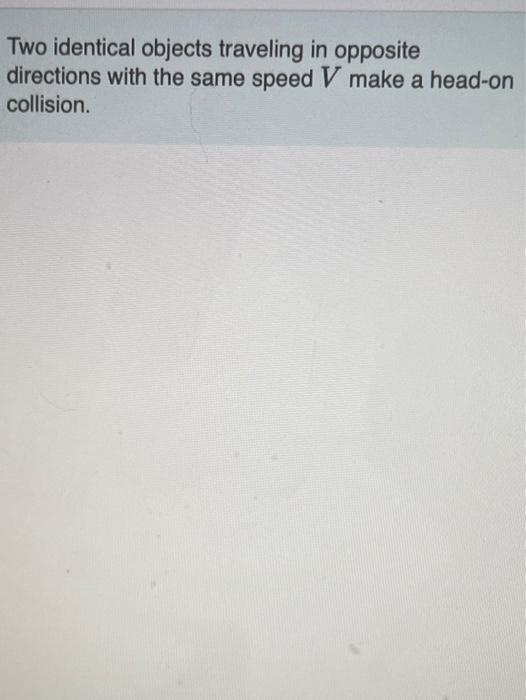 Solved Two identical objects traveling in opposite | Chegg.com