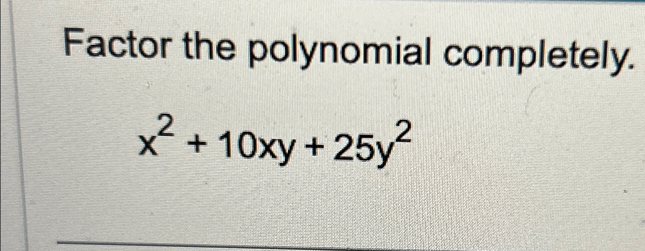 Solved Factor The Polynomial Completely x2 10xy 25y2 Chegg
