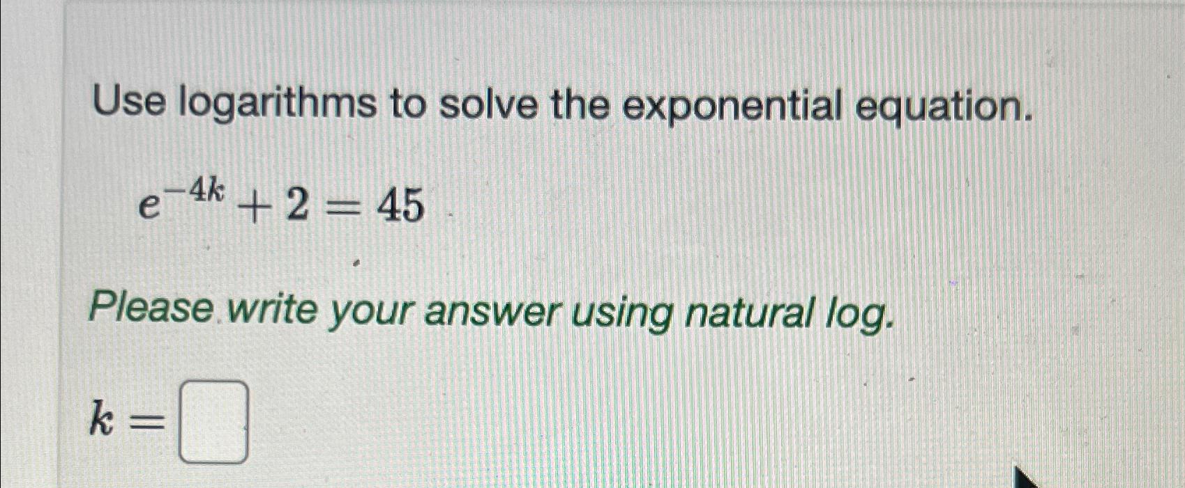 Solved Use logarithms to solve the exponential | Chegg.com
